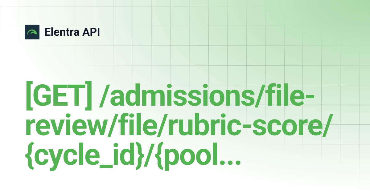 [GET] /admissions/file-review/file/rubric-score/{cycle_id}/{pool_id}/{subpool_id} | Elentra API