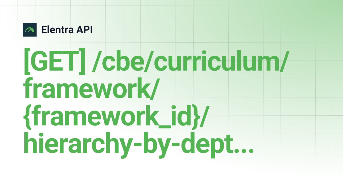 [GET] /cbe/curriculum/framework/{framework_id}/hierarchy-by-depth ...